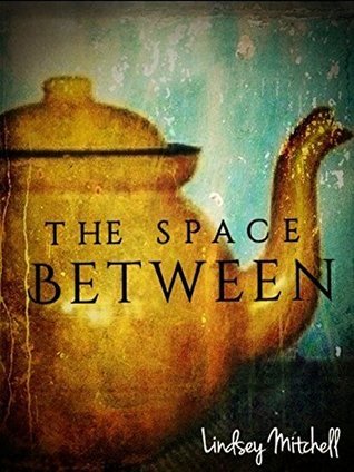 The Space Between by Lindsey Mitchell | Goodreads