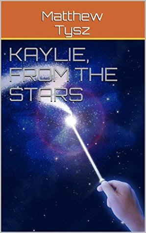 Kaylie, From the Stars by Matthew Tysz | Goodreads