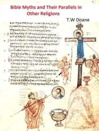 Bible Myths and Their Parallels in Other Religions by Thomas William ...