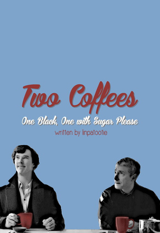 Two Coffees One Black One with Sugar Please by Linpatootie | Goodreads