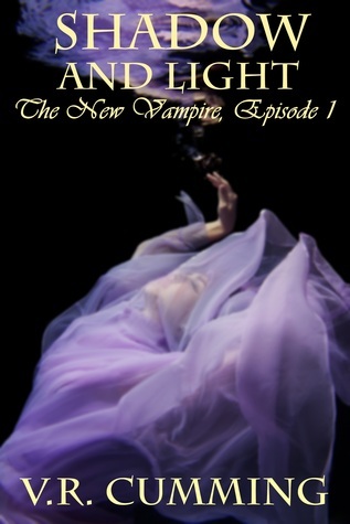 Shadow and Light (The New Vampire, #1) by V.R. Cumming | Goodreads