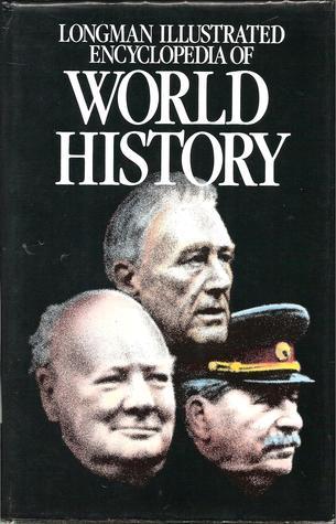Longman Illustrated Encyclopedia of World History by Grant Uden | Goodreads