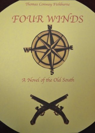 Four Winds: A Novel of the Old South by Thomas Conway Fishburne | Goodreads