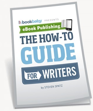 eBook Publishing: The How-To Guide For Writers by Steven Spatz | Goodreads