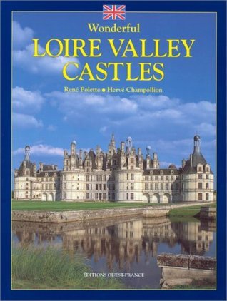 Wonderful Loire Valley Castles by René Polette | Goodreads