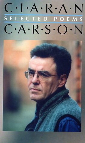 Selected Poems | Ciaran Carson by Ciaran Carson | Goodreads