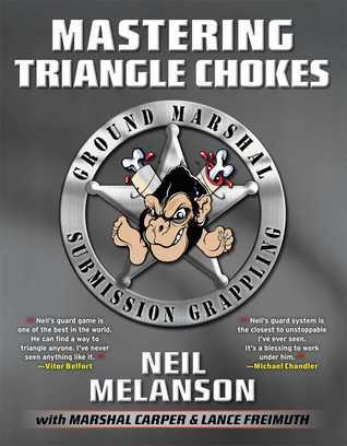 Mastering Triangle Chokes by Neil Melanson | Goodreads