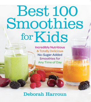 Best 100 Smoothies for Kids: Incredibly Nutritious and Totally ...