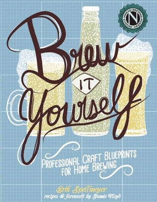 Brew It Yourself: Professional Craft Blueprints for Home Brewing by Jamie Floyd | Goodreads