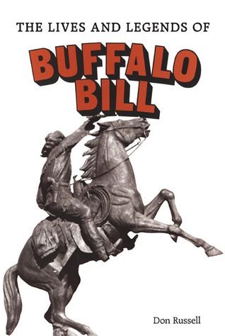 The Lives and Legends of Buffalo Bill by Don Russell | Goodreads