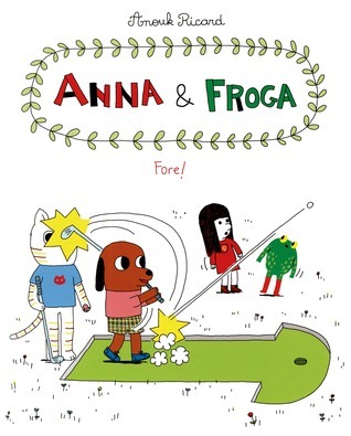 Anna and Froga: Fore! by Anouk Ricard | Goodreads