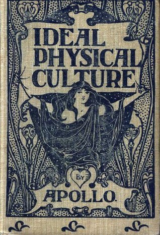 Ideal Physical Culture by William 'Apollo' Bankier | Goodreads