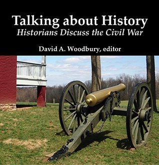 Talking about History: Historians Discuss the Civil War by David ...
