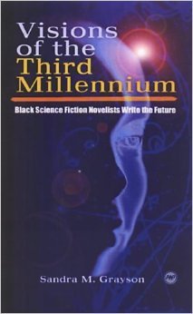 Visions of the Third Millennium: Black Science Fiction Novelists Write ...