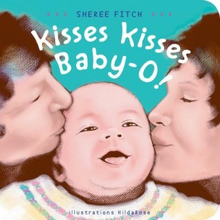 Kisses Kisses Baby-O! by Sheree Fitch | Goodreads