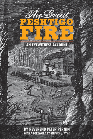 The Great Peshtigo Fire: An Eyewitness Account by Peter Pernin | Goodreads