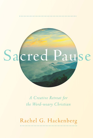 Sacred Pause: A Creative Retreat for the Word-weary Christian by Rachel ...