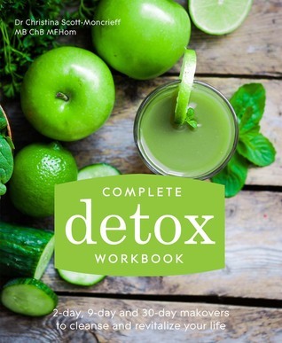 Complete Detox Workbook: 2-Day, 9-Day and 30-Day Makeovers to Cleanse ...
