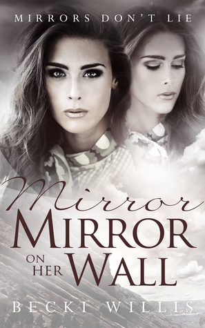 Mirror, Mirror on Her Wall (Mirrors Don't Lie #2) by Becki Willis ...