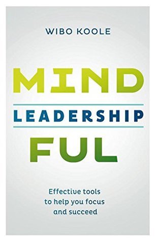 Mindful Leadership: Effective tools to help you focus and succeed by ...