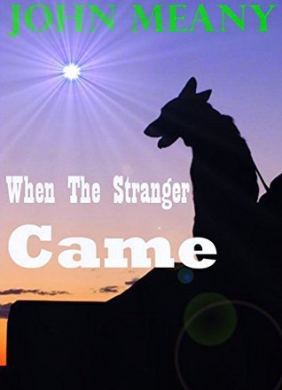 When The Stranger Came by John Meany | Goodreads