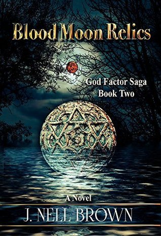 Blood Moon Relics (God Factor Saga #2) by J. Nell Brown | Goodreads