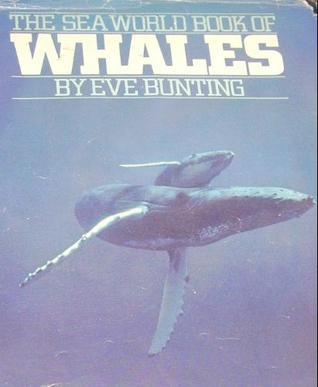 The Sea World Book of Whales by Eve Bunting | Goodreads