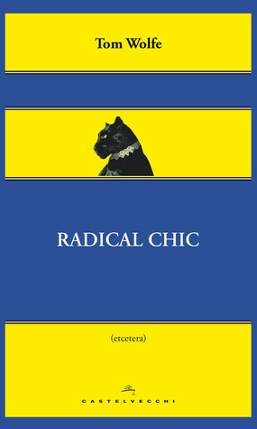 Radical chic. Il fascino irresistibile dei rivoluzionari da salotto by ...