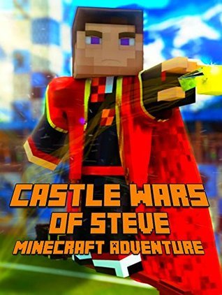 Castle Wars of Steve: A Minecraft Adventure: A Breathtaking Minecraft ...