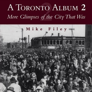 A Toronto Album 2: More Glimpses of the City That Was by Mike Filey ...
