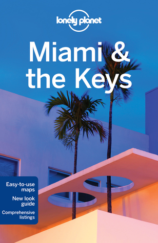 Miami & the Keys (Lonely Planet) by Adam Karlin | Goodreads