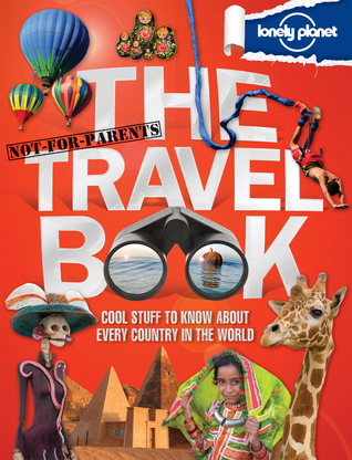 Lonely Planet Not-for-Parents the Travel Book by Lonely Planet | Goodreads