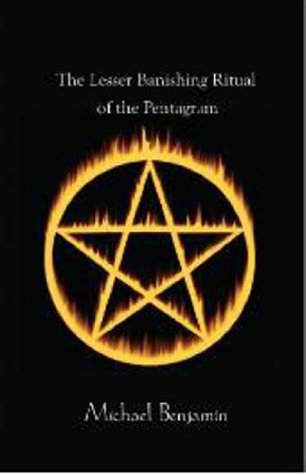 The Lesser Banishing Ritual of the Pentagram: A 21st Century Grimoire ...