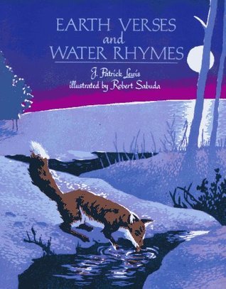 Earth Verses and Water Rhymes by Patrick J. Lewis | Goodreads