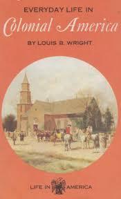 Everyday Life in Colonial America by Louis B. Wright | Goodreads