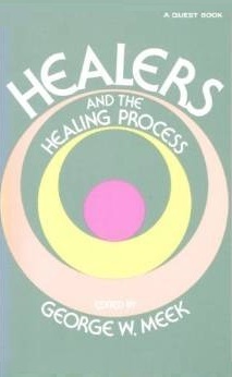 Healers and the Healing Process: A Report on 10 Years of Research by 14 ...