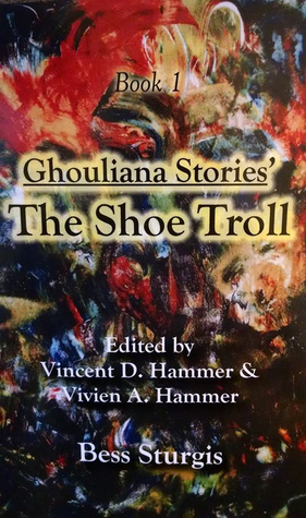 The Shoe Troll (Ghouliana Stories', #1) by Bess Sturgis | Goodreads