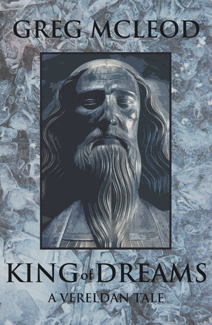 King of Dreams: A Vereldan Tale by Greg McLeod | Goodreads