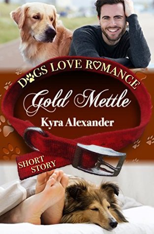 Gold Mettle (short story) (Dogs Love Romance) by Kyra Alexander | Goodreads