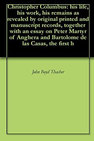 Christopher Columbus: his life, his work, his remains as revealed by ...