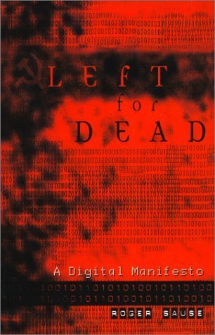 Left for Dead... A Digital Manifesto by Roger Sause | Goodreads