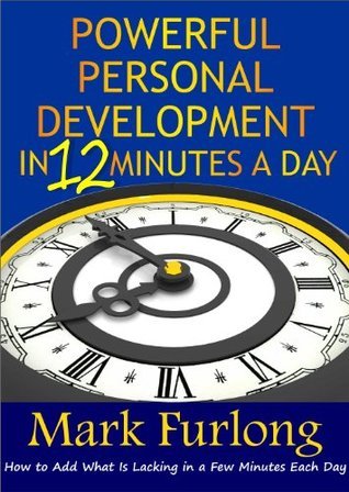 Powerful Personal Development In 12 Minutes A Day by Mark Furlong ...