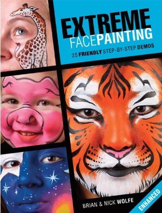 Extreme Face Painting: 25 Friendly Step-by-Step Demos by Brian Wolfe ...