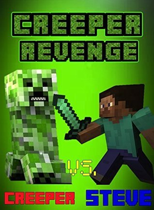 Minecraft: Creeper Revenge: Steve vs. Creeper by Ender King | Goodreads