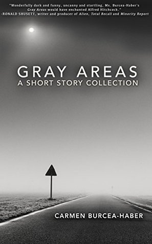 GRAY AREAS: A SHORT STORY COLLECTION by Carmen Burcea-Haber | Goodreads