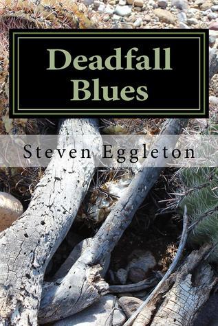 Deadfall Blues: Stories and Poems by Steven Eggleton | Goodreads