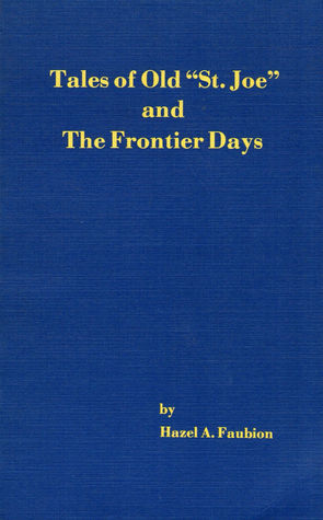 Tales of old “St. Joe” and the frontier days by Hazel A. Faubion ...