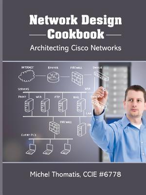 Network Design Cookbook: Architecting Cisco Networks by Michel Thomatis ...