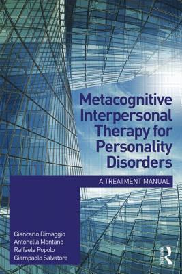 Metacognitive Interpersonal Therapy for Personality Disorders: A treatment manual by Giancarlo ...