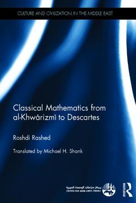 Classical Mathematics from Al-Khwarizmi to Descartes by Roshdi Rashed ...